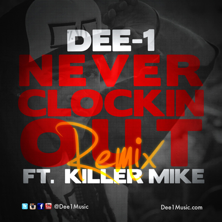 MP3: Dee-1 – "Never Clockin' Out (Remix)" Ft. Killer Mike